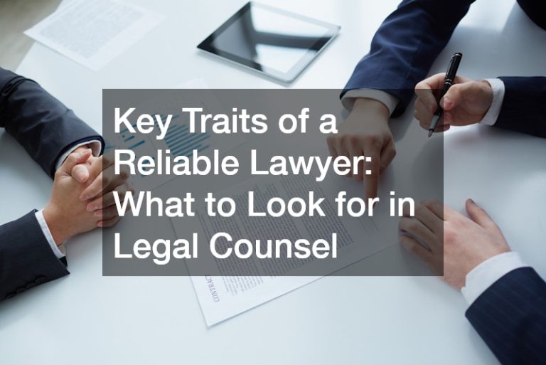 Key Traits of a Reliable Lawyer: What to Look for in Legal Counsel ...